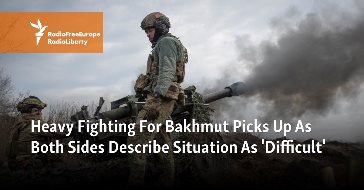 Heavy Fighting For Bakhmut Picks Up As Both Sides Describe Situation As ...