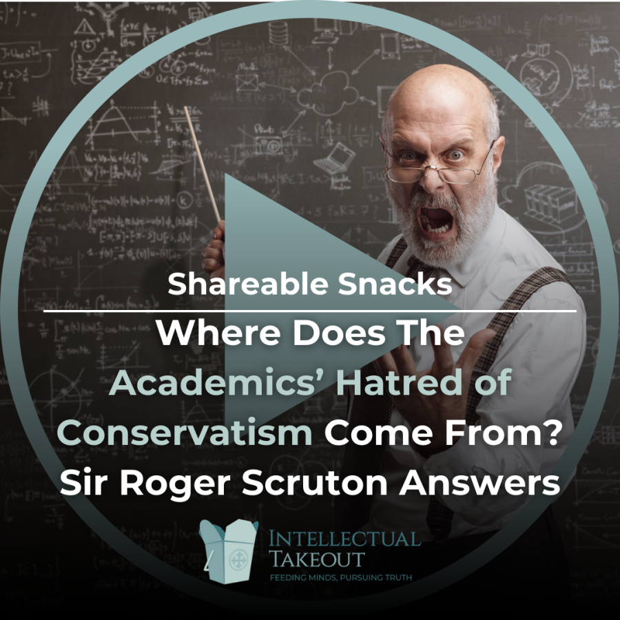 Shareable Snack: Why Do Academics Hate Conservatives? Sir Roger Scruton ...